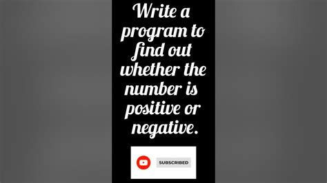 Write A Program To Find Out Whether The Number Is Positive Or Negative
