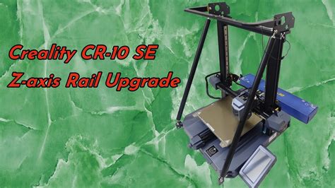 Installation Guide For The Creality Cr 10 Se Z Axis Rail Upgrade Youtube