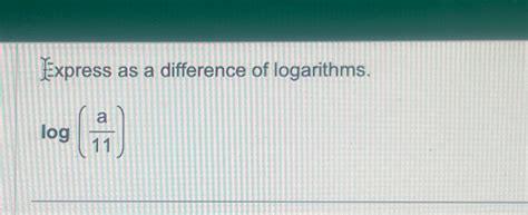 Solved Express As A Difference Of Logarithmsloga11
