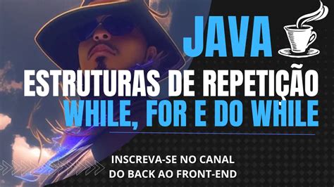 Quando Usar While For E Do While Em Java
