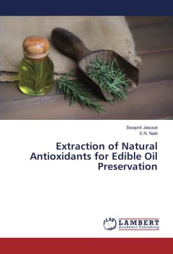 Extraction Of Natural Antioxidants For Edible Oil Preservation By Swapnil Jaiswal Goodreads