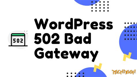 如何解決 Wordpress 出現 502 Bad Gateway Error 的問題？ Techmoon 科技月球