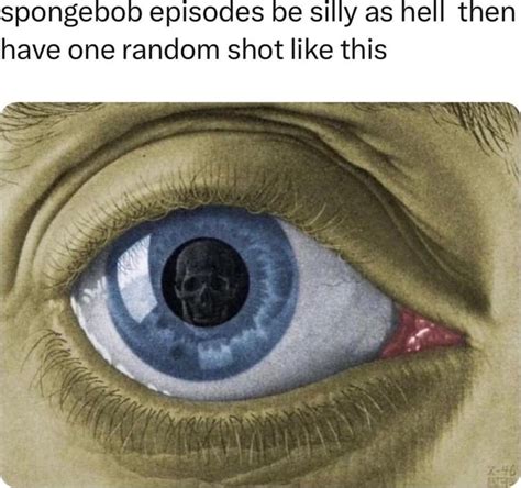 Spongebob Episodes Be Silly As Hell Then Have One Random Shot Like This I Ifunny