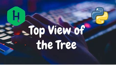 126 Tree Top View Trees Hackerrank Solution Python Youtube