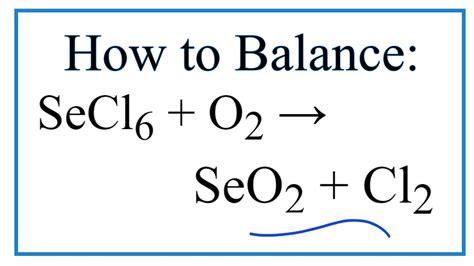 How To Balance Secl6 O2 Seo2 Cl2 Selenium Hexachloride Oxygen