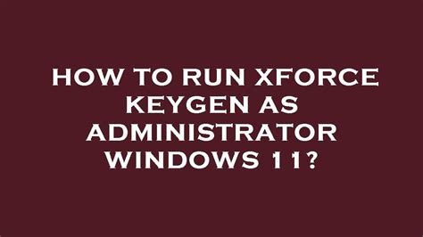 How To Run Xforce Keygen As Administrator Windows 11 Youtube
