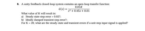 Solved 8 A Unity Feedback Closed Loop System Contains An