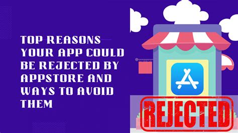 Top Reasons Your App Could Be Rejected By Appstore And Ways To Avoid