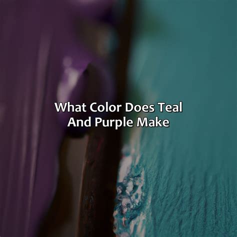 What Color Does Teal And Purple Make