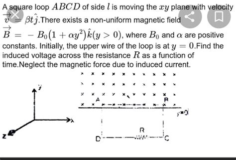 Solved A Square Loop ABCD Of Side L Is Moving The Xy Plane Chegg