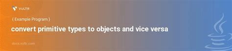 Java Program To Convert Primitive Types To Objects And Vice Versa