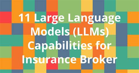 11 Large Language Models Llms Capabilities For Insurance Broker Drive Win Grow