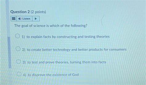 Solved Question 2 (2 ﻿points)The goal of science is which of | Chegg.com