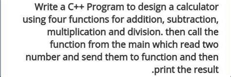 Solved Write A C Program To Design A Calculator Using Four