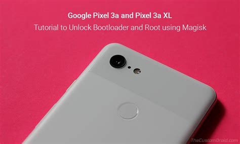 How To Root Google Pixel 3a And Pixel 3a XL Using Magisk