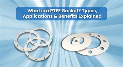 What Is A Ptfe Gasket Types Applications And Benefits Explained