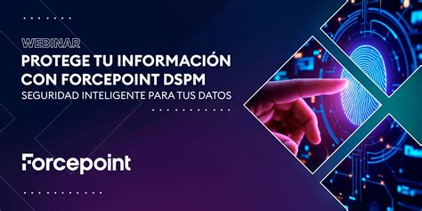 protege tu información con forcepoint dspm seguridad inteligente para