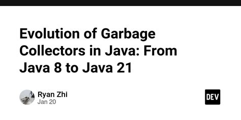 Evolution Of Garbage Collectors In Java From Java To Java DEV Community