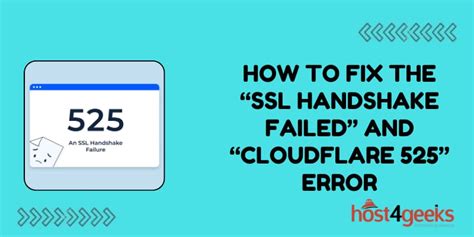 How To Fix The Ssl Handshake Failed” And Cloudflare 525” Error Host4geeks Llc