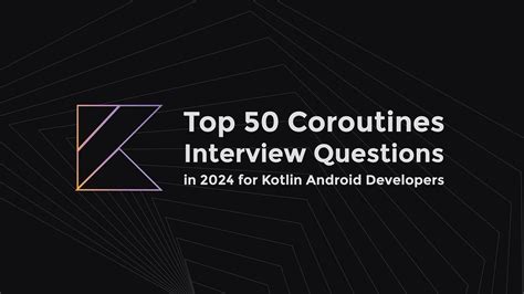 Top Coroutines Interview Questions In 2024 For Kotlin Android