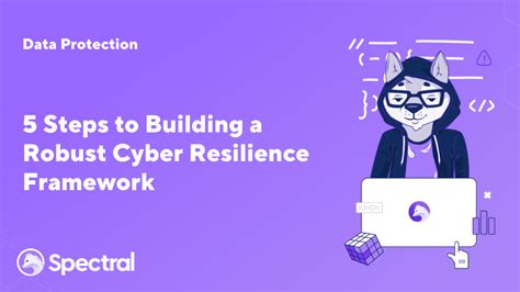 5 Steps To Building A Robust Cyber Resilience Framework Spectral