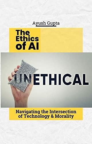 The Ethics Of Ai Navigating The Intersection Of Technology And Morality Ebook Gupta Ayush