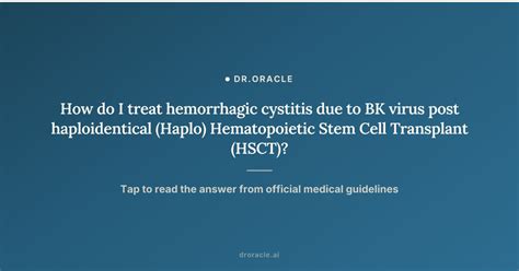 How Do I Treat Hemorrhagic Cystitis Due To Bk Virus Post Haploidentical Haplo Hematopoietic