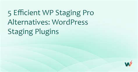 5 efficient wp staging pro alternatives wordpress staging plugins