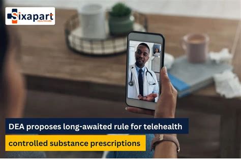 Dea Proposes Long Awaited Rule For Telehealth Controlled Substance