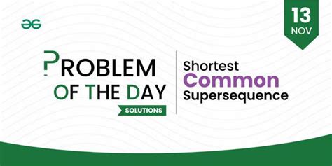 Potd Solutions 13 Nov 23 Shortest Common Supersequence Geeksforgeeks