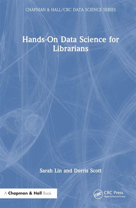 Hands On Data Science For Librarians Chapman And Hallcrc Data Science Series