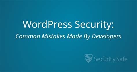 wp developer security mistakes wp security safe