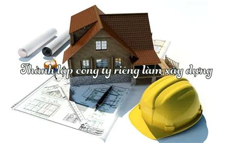 Kinh nghiệm thành lập công ty xây dựng tối ưu thuế hiệu quả