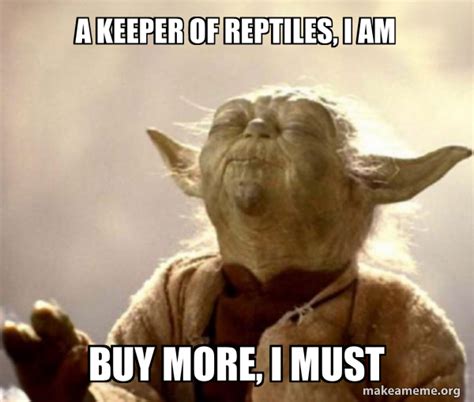 A Keeper Of Reptiles I Am Buy More I Must Yoda Smell Meme Generator