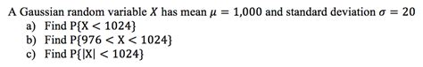 Solved A Gaussian Random Variable X Has Mean Mu And Chegg