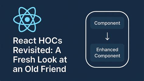React Hocs Revisited A Fresh Look At An Old Friend