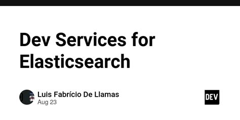 Dev Services For Elasticsearch Dev Community