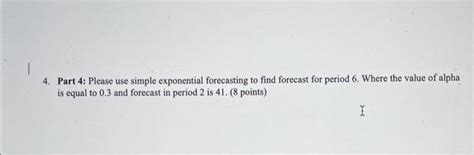 Solved Part Please Use Simple Exponential Forecasting Chegg
