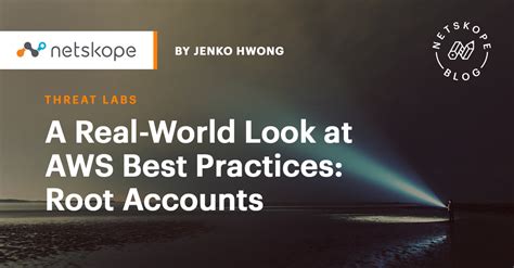 A Real World Look At Aws Best Practices Root Accounts Netskope