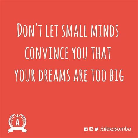 Dont Let Small Minds Limit Your Dreams