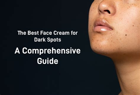 The Best Face Cream For Dark Spots A Comprehensive Guide Skeyndor