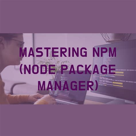 Mastering Npm Guide For Javascript Developers