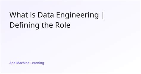 What Is Data Engineering Defining The Role