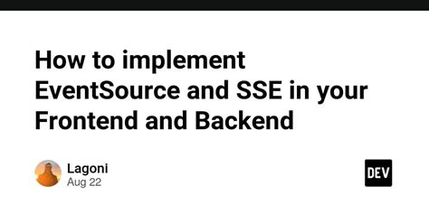 How To Implement Eventsource And Sse In Your Frontend And Backend Rdevto