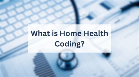 Home Health Coding 101 Commonly Used Codes And Their Uses