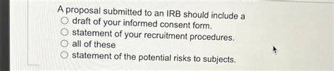 Solved A Proposal Submitted To An Irb Should Include A Draft