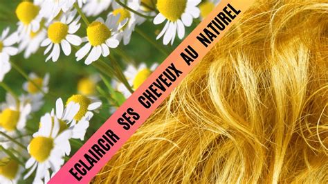 Éclaircir Ses Cheveux Au Naturel 🌿 Mélange éclaircissant Youtube