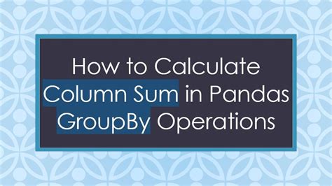 How To Calculate Column Sum In Pandas Groupby Operations Youtube