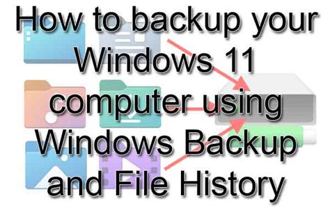 How To Backup Your Windows 11 Computer Using Windows Backup And File History
