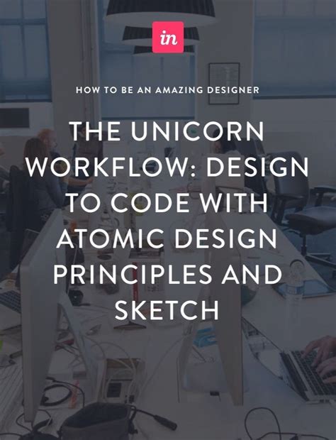 The Unicorn Workflow Design To Code With Atomic Design And Sketch